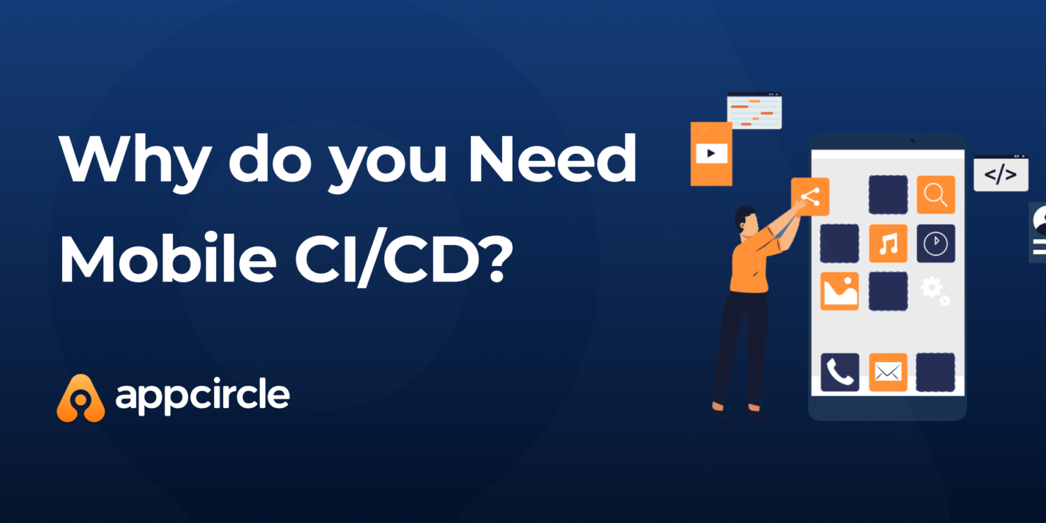 What is CI/CD and why do you need CI/CD in mobile app projects?