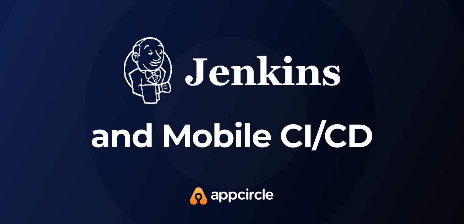 Is Jenkins a Good Fit for Mobile CI/CD? - Appcircle Blog