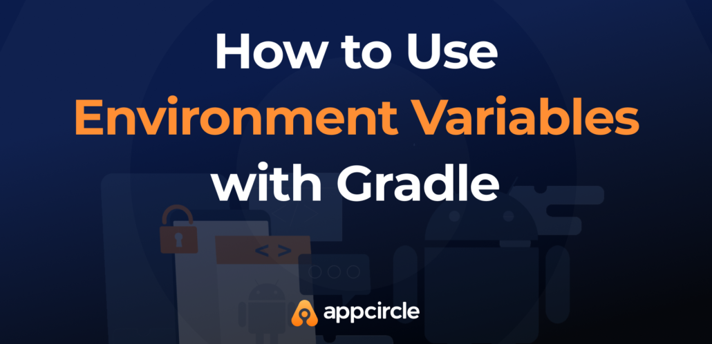 How to Use Environment Variables with Gradle - Appcircle Blog