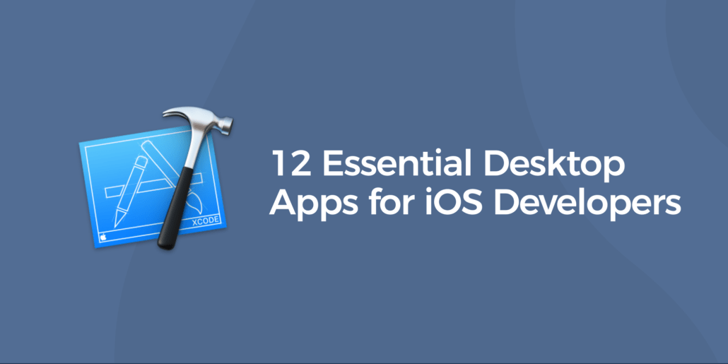 12 Essential Desktop Apps for iOS Developers - Appcircle Blog