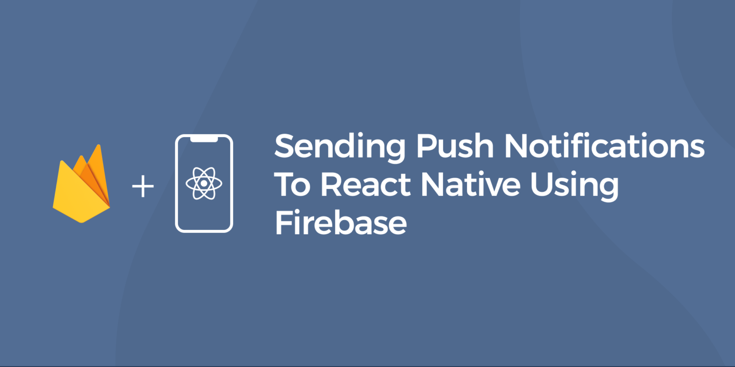 Sending Push Notifications to React Native Using Firebase - Appcircle Blog