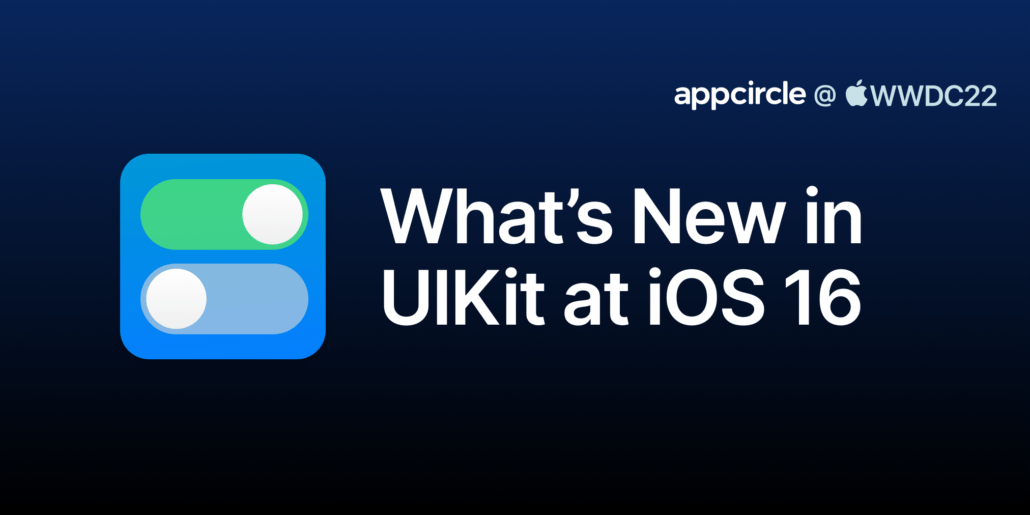 What's New in UIKit at iOS 16, WWDC22 - Appcircle Blog