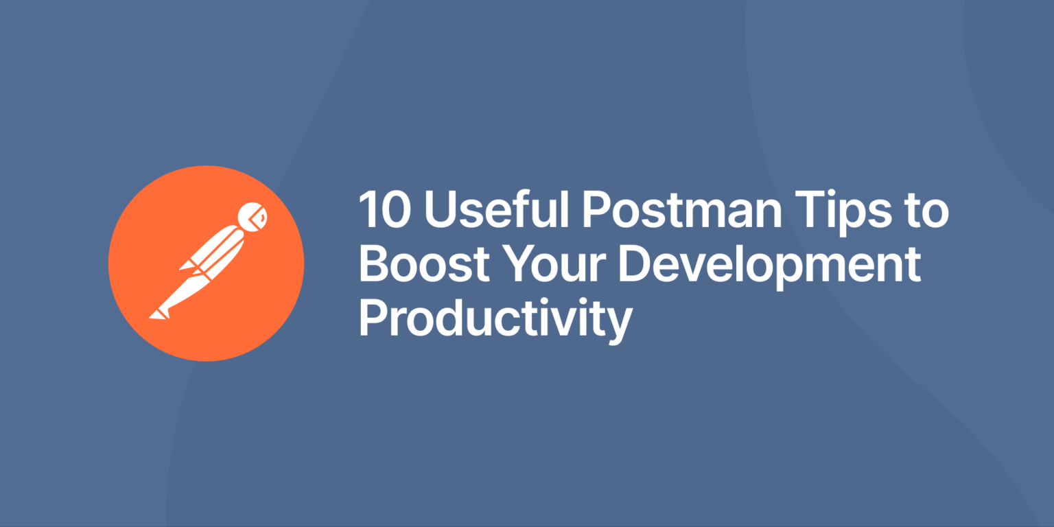 10 Useful Postman Tips to Boost Your Development Productivity ...