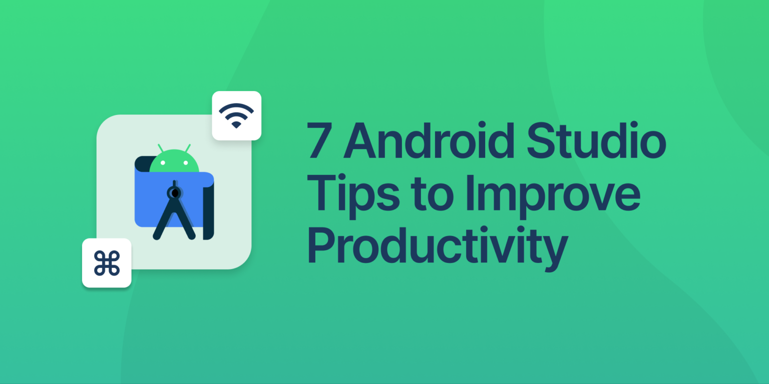 7 Android Studio Tips to Improve Productivity - Appcircle Blog