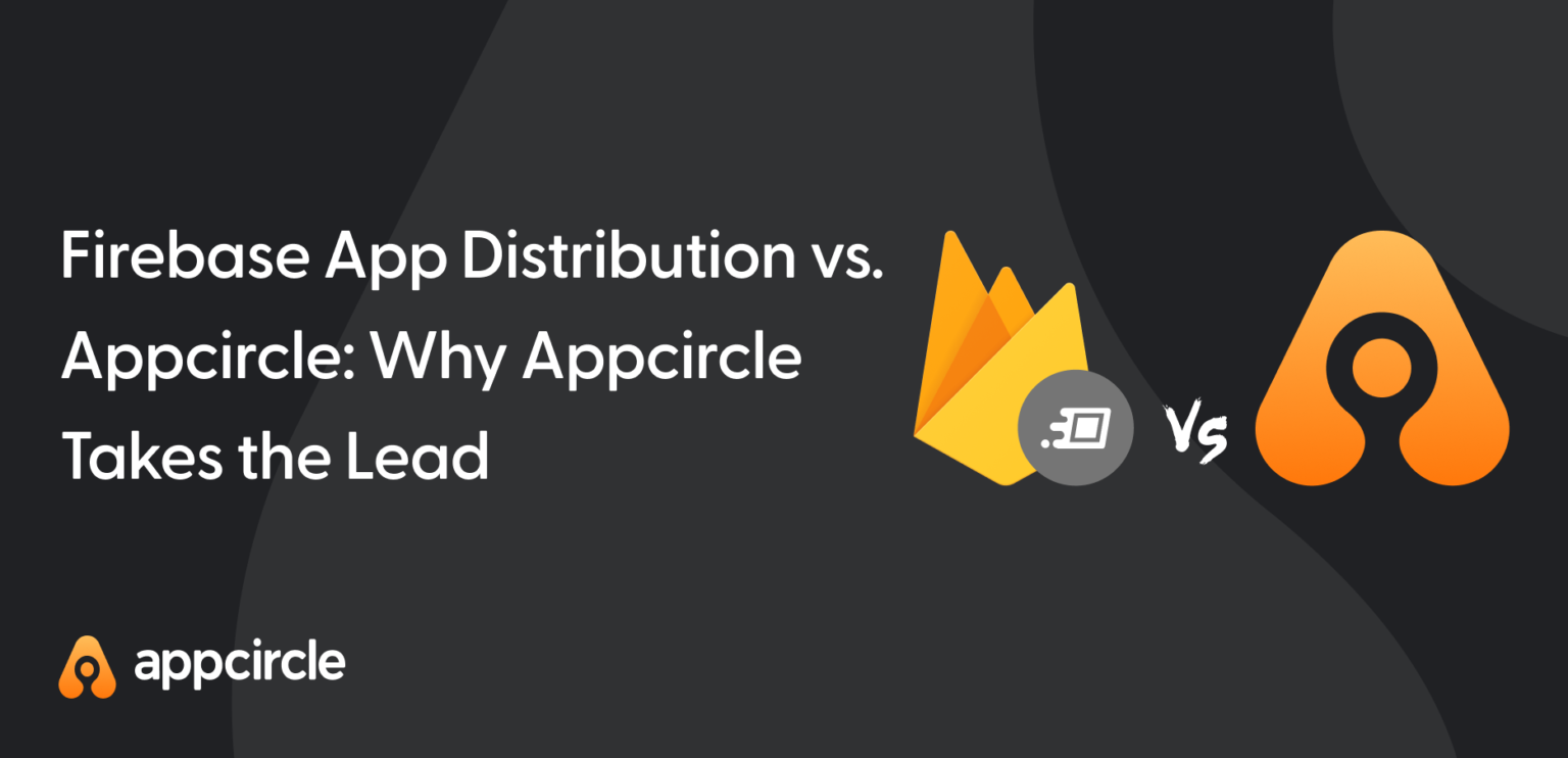 Firebase App Distribution vs. Appcircle: Why Appcircle Takes the Lead ...
