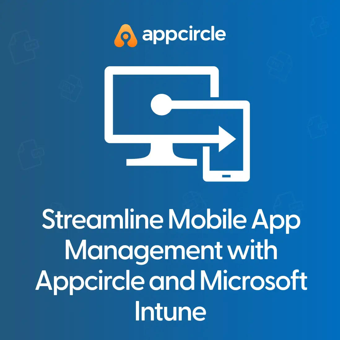 Enhance Mobile App Security And Distribution With Appcircle And Intune Appcircle Blog