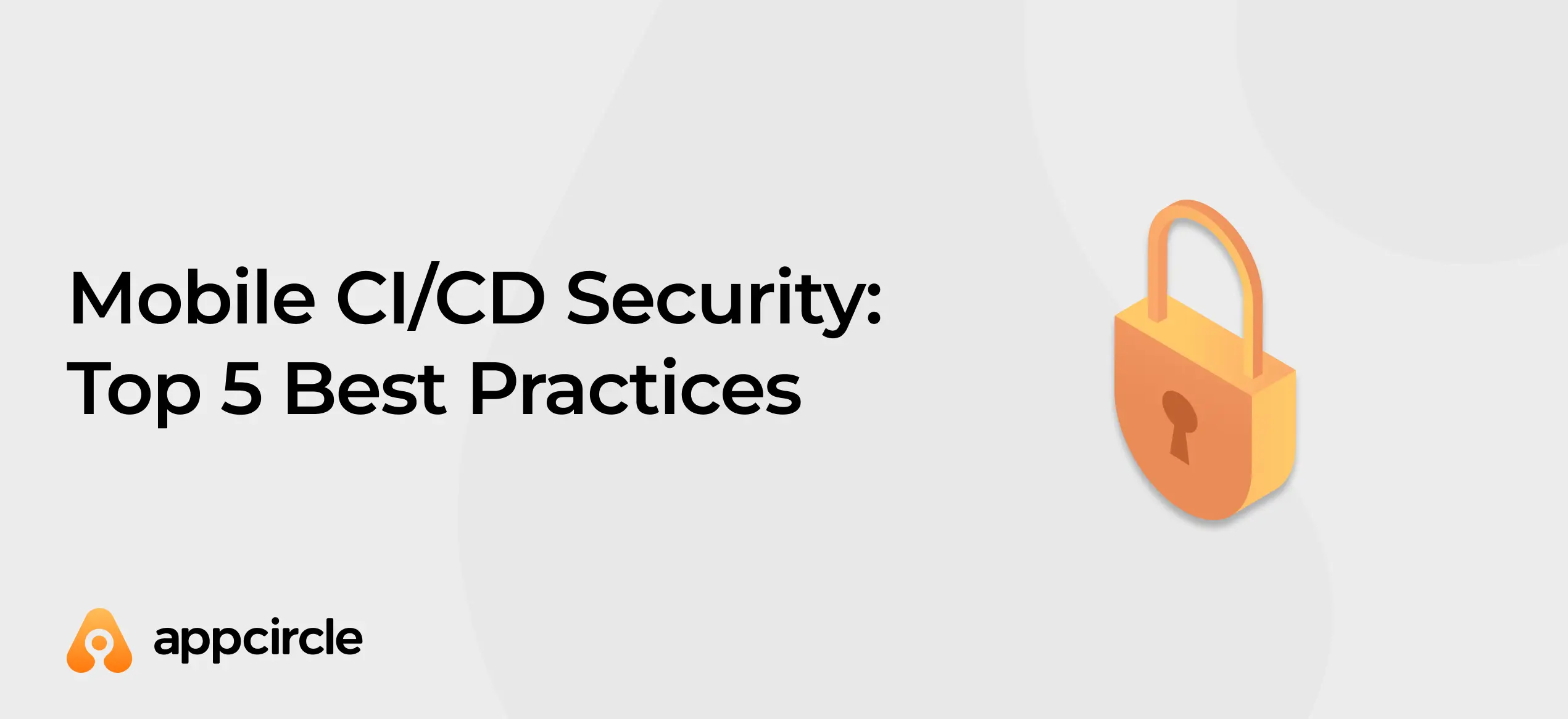 Mobile CI/CD Security: Top 5 Best Practices - Appcircle Blog