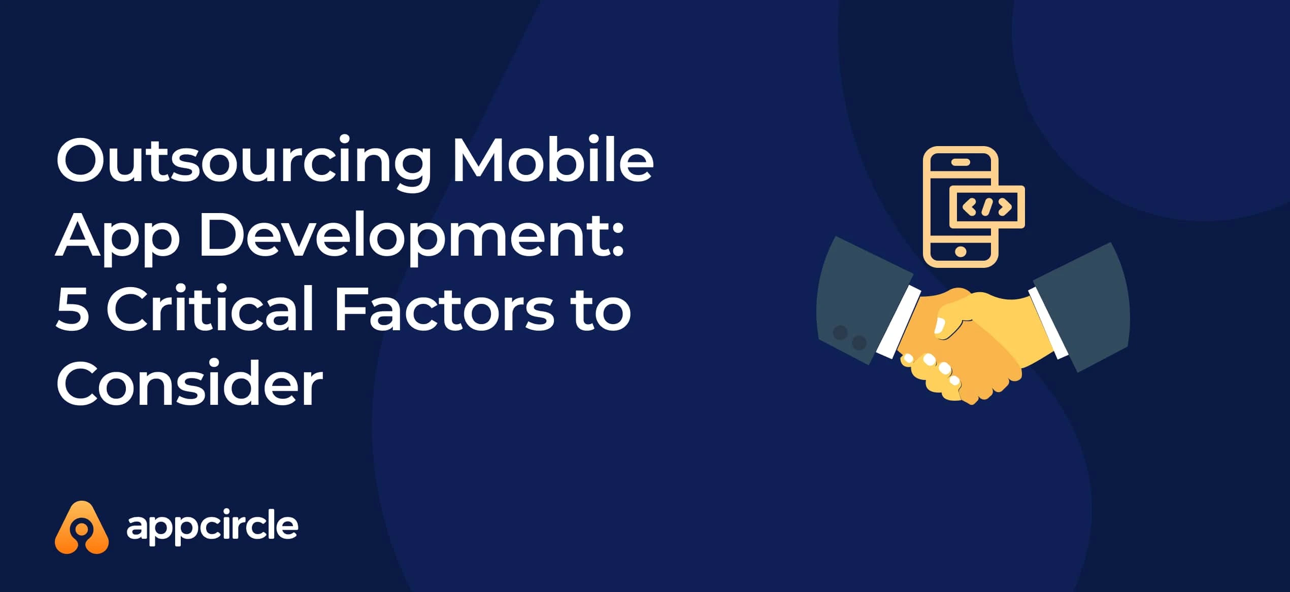 Outsourcing Mobile App Development: 5 Critical Factors to Consider - Appcircle Blog