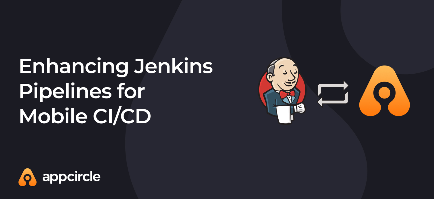 Enhancing Jenkins Pipelines for Mobile CI/CD - Appcircle Blog